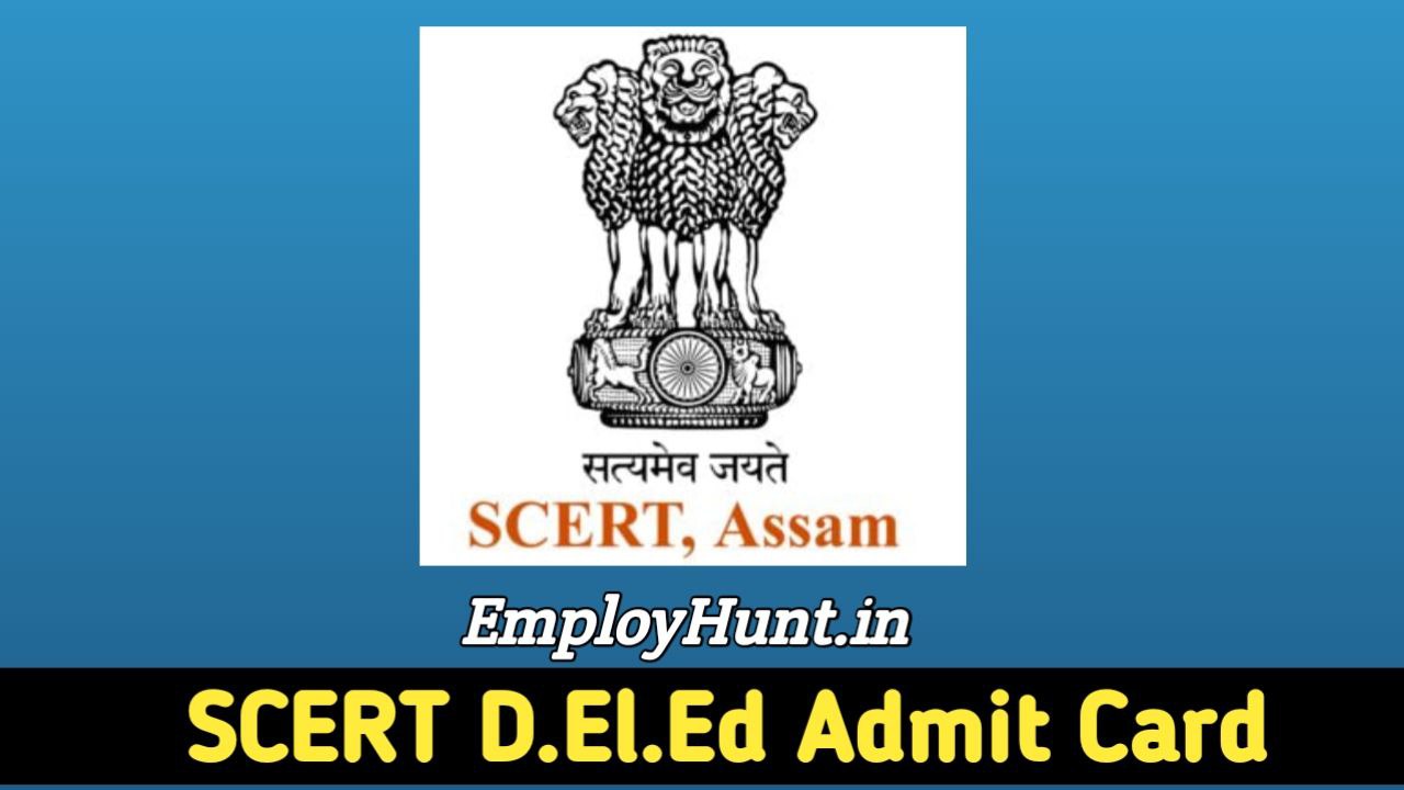 SCERT Assam D.El.Ed Admit Card 2025 – D.El.Ed PET Admit Card - EmployHunt