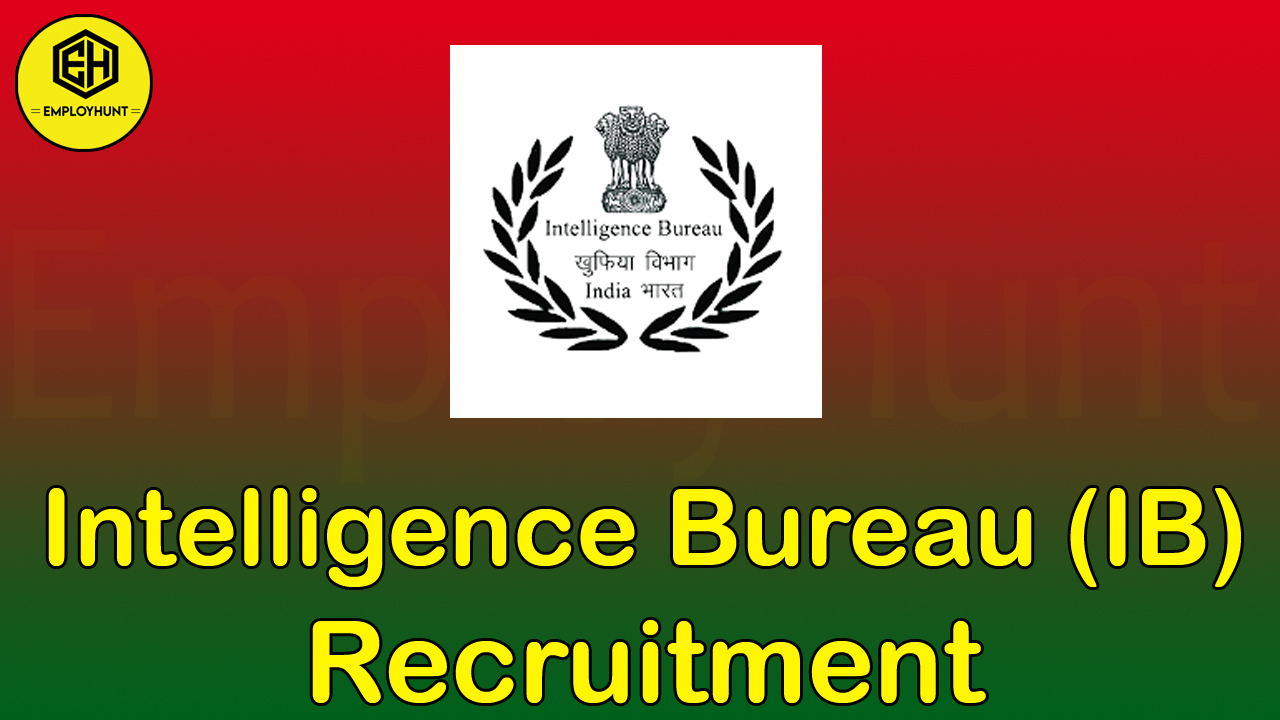 IB Security Assistant Recruitment 2025 – 455 Posts, Online Apply - EmployHunt